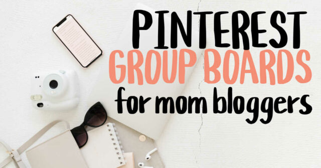 Pinterest Group Boards For Mom Bloggers To Join Today!