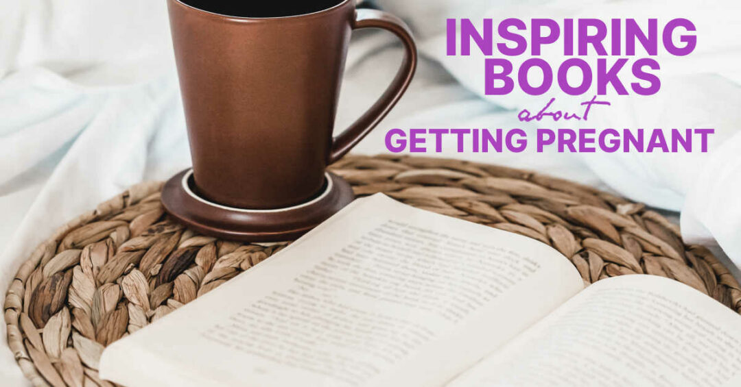 8 Books About Infertility To Inspire You