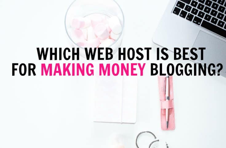 The Best Web Hosts For Bloggers Who Want To Make Money