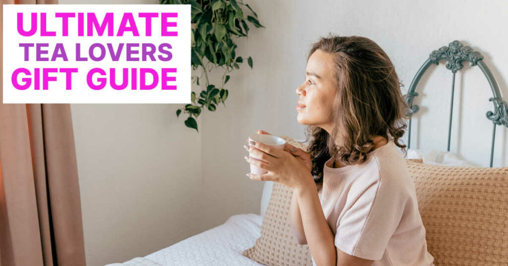 The Best Gifts For Tea Lovers