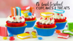Back to school cupcakes and treats (18 Easy Ideas)