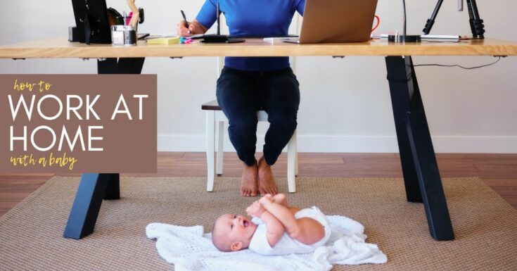 How To Work From Home With A Newborn (10 Top Tips)